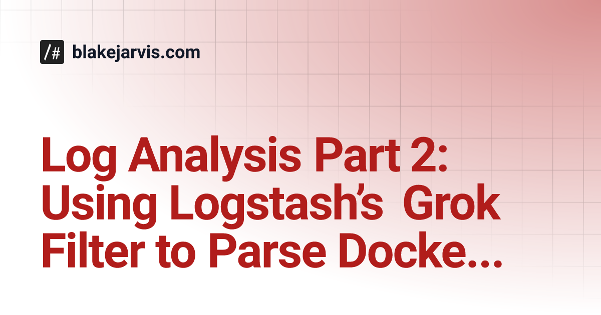 Log Analysis Part 2 Using Logstashs Grok Filter To Parse Docker Nginx 